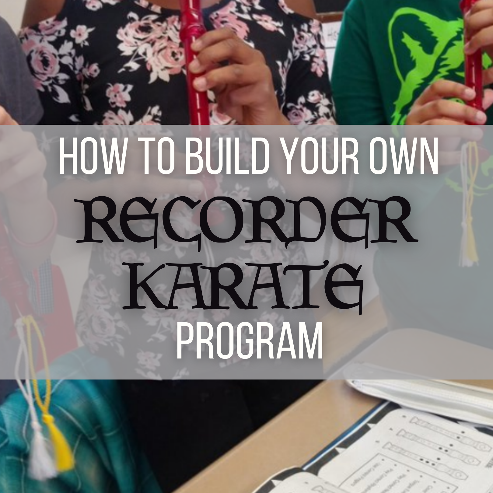 How To Build Your Own Recorder Karate Program - Magic of Music Ed