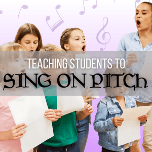 Teaching Students to Sing on Pitch - Magic of Music Ed